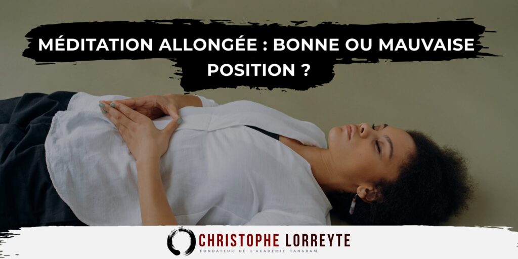 Méditation allongée : bonne ou mauvaise position